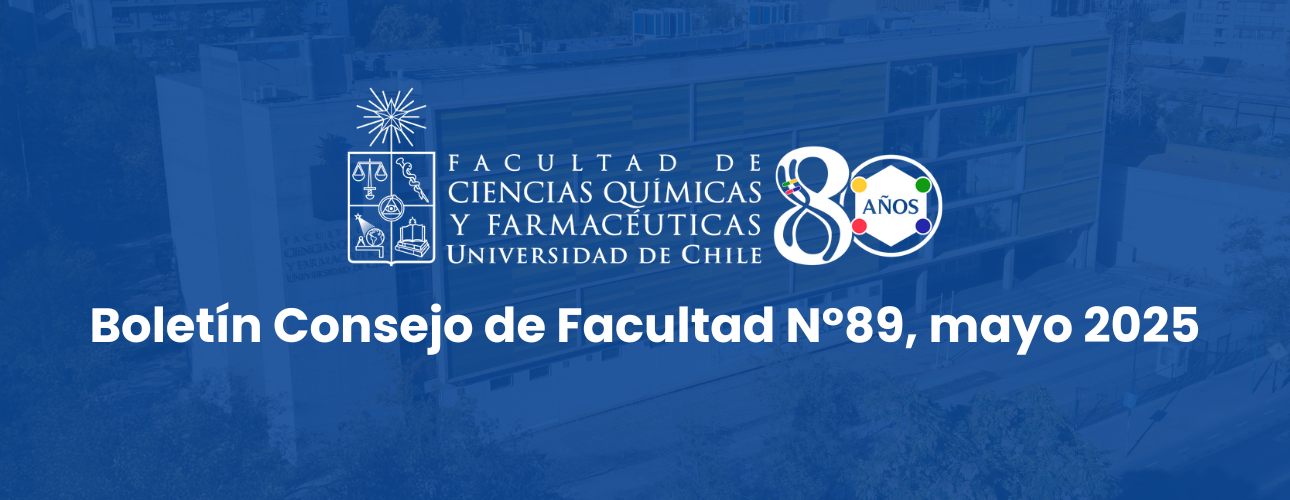 Boletín Consejo de Facultad N°89, mayo 2025 - Facultad de Ciencias Químicas y Farmacéuticas ...